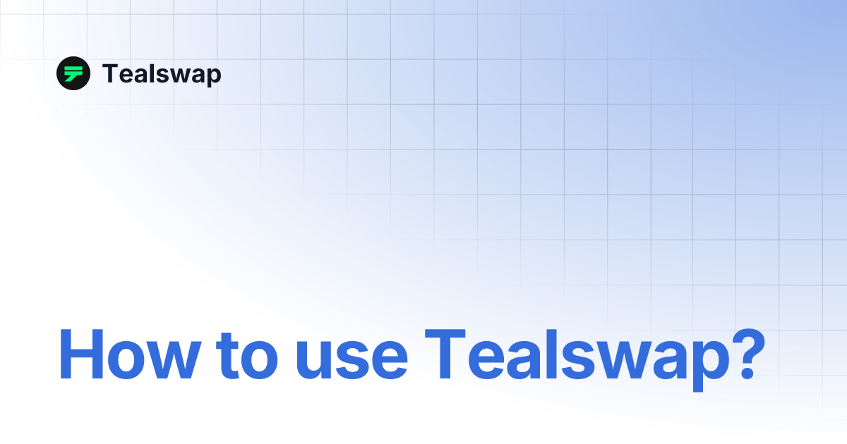 How to use Tealswap? | Tealswap